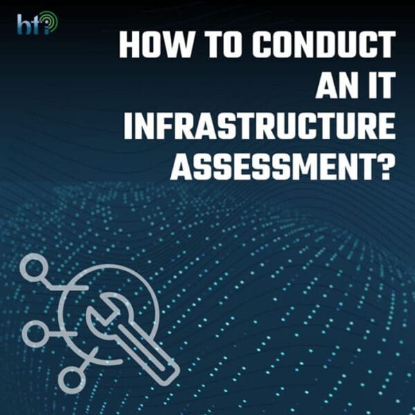 How To Conduct An IT Infrastructure Assessment: A Simple Guide